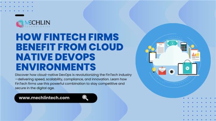 How FinTech Firms Benefit from Cloud-Native DevOps Environments - Mechlin Technologies Pvt. Ltd.